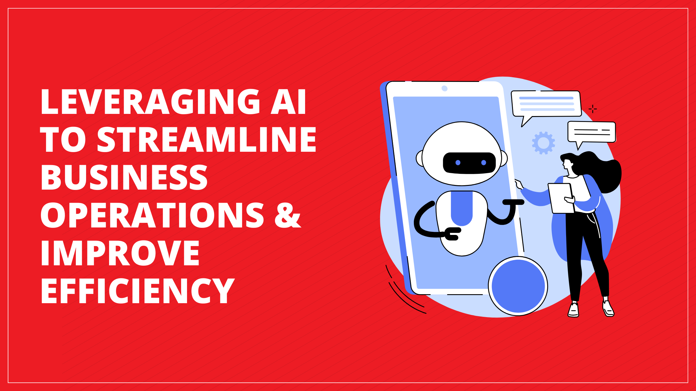 Leveraging AI to Streamline Business Operations and Improve Efficiency - DIGITAL X